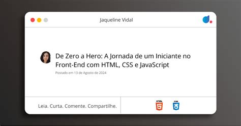 De Zero A Hero A Jornada De Um Iniciante No Front End Com Html Css E Javascript Jaqueline