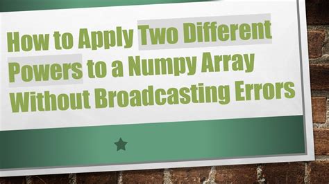 How To Apply Two Different Powers To A Numpy Array Without Broadcasting