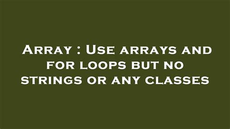 Array Use Arrays And For Loops But No Strings Or Any Classes Youtube