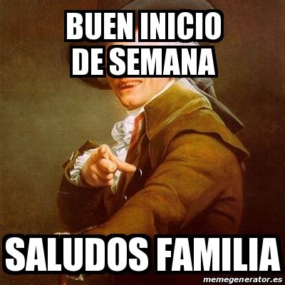 Meme Joseph Ducreux Buen Inicio De Semana Saludos Familia 19053213