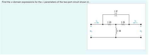 Solved Find The S Domain Expressions For The Z Parameters Of