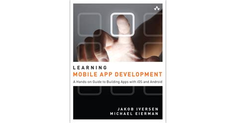 Learning Mobile App Development A Hands On Guide To Building Apps With IOS And Android Book