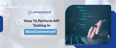 How To Perform API Testing In WooCommerce Proponent Technologies