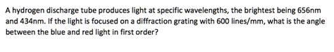 Solved A Hydrogen Discharge Tube Produces Light At Specific Wavelengths The Brightest Being