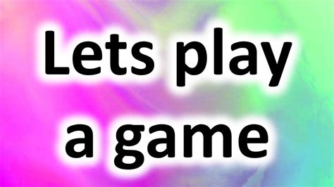 Lets Play A Game Youtube