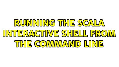 Running The Scala Interactive Shell From The Command Line Youtube