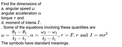 Find the dimensions of a angular speed ω b angular acceleration α