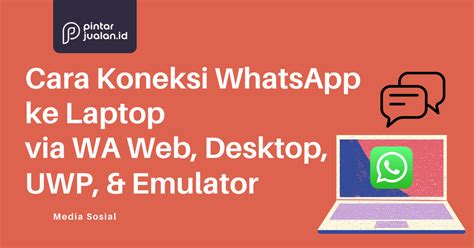 Cara Koneksi Whatsapp Ke Laptop Via Wa Web Desktop And Emulator