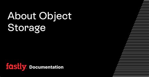 About Object Storage Fastly Documentation