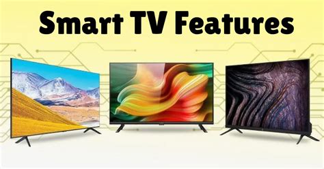 Top 11 Smart Tv Features To Upgrade Your Entertainment