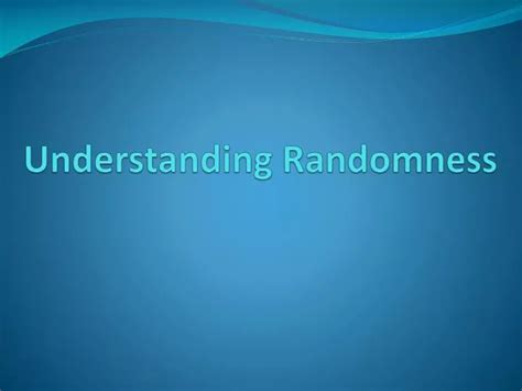 Ppt Understanding Randomness Powerpoint Presentation Free Download
