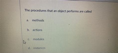 Solved The Procedures That An Object Performs Are Called A