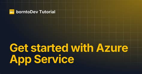 Get Started With Azure App Service Borntodev Tutorial