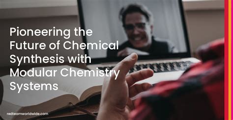 Pioneering The Future Of Chemical Synthesis With Modular Chemistry Systems