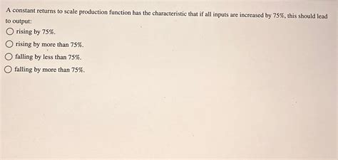 Solved A Constant Returns To Scale Production Function Has