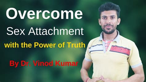 Overcome Sex Attachment With The Power Of Truth By Dr Vinod Kumar Hindi YouTube
