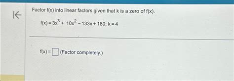 Solved Factor F X Into Linear Factors Given That K Is A Chegg