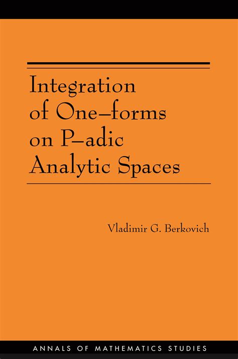 Integration Of One Forms On P Adic Analytic Spaces Princeton University Press