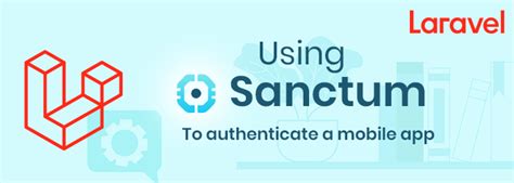 using sanctum to authenticate a mobile app hk infosoft