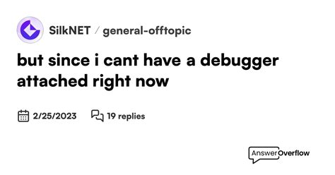 But Since I Cant Have A Debugger Attached Right Now Silknet
