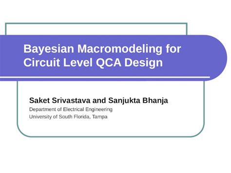 Ppt Bayesian Macromodeling For Circuit Level Qca Design Saket