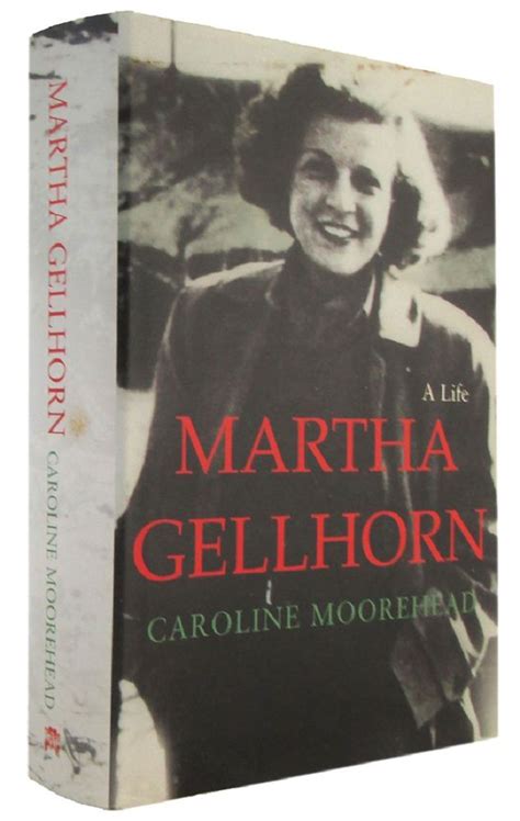 Martha Gellhorn A Life Martha Gellhorn Caroline Moorehead