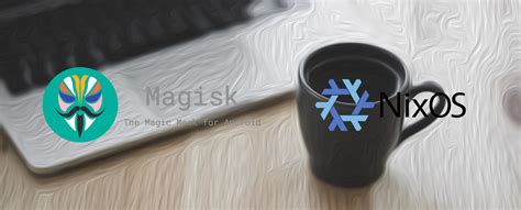 在 nixos 里设置 magisk 编译环境 pokon548 的部落阁！
