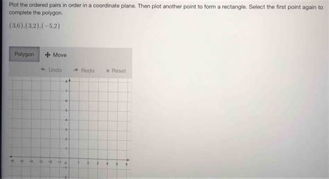 Plot The Ordered Pairs In Order In A Coordinate Plane Then Plot Another Point To Form A R Math