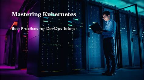 Mastering Kubernetes Best Practices For Devops Teams