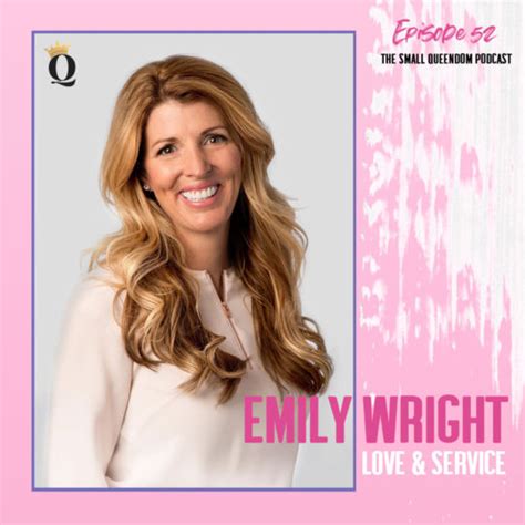 Episode 52 Love And Service With Emily Wright Small Queendom