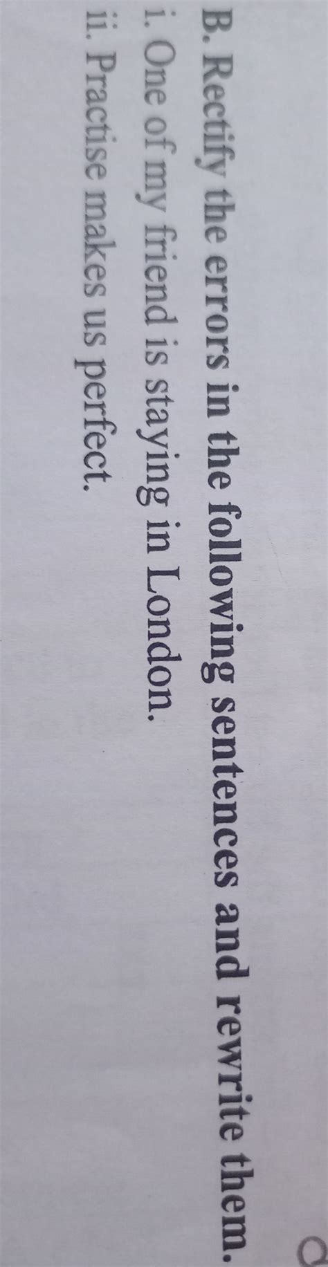 b rectify the errors in the following sentences and rewrite them i one
