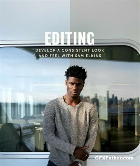 Moment Editing With Sam Elkins How To Develop A Consistent Look And
