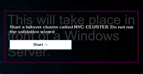 Start A Failover Cluster Called Nyc Cluster Do Not Run The Validation