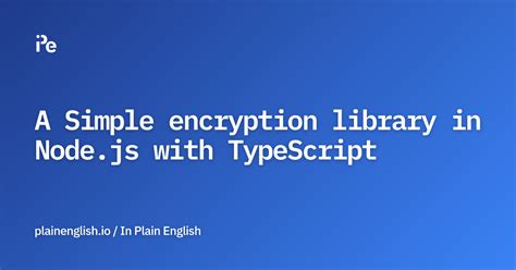 A Simple Encryption Library In Nodejs With Typescript