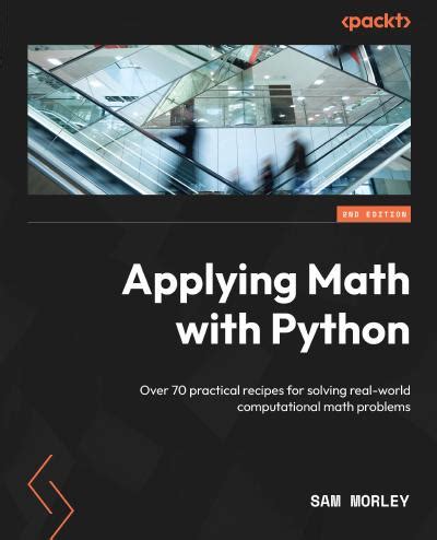 Applying Math With Python Over Practical Recipes For Solving Real World Computational Math