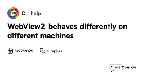 Webview2 Behaves Differently On Different Machines C