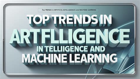 Top 7 Trends In Artificial Intelligence And Machine Learning Market Insights And Developments