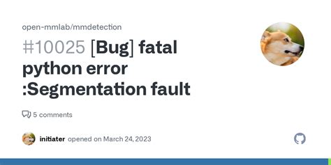 Bug Fatal Python Error Segmentation Fault · Issue 10025 · Open