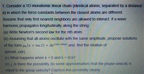 solved 1 consider a 1d monatomic linear chain identical