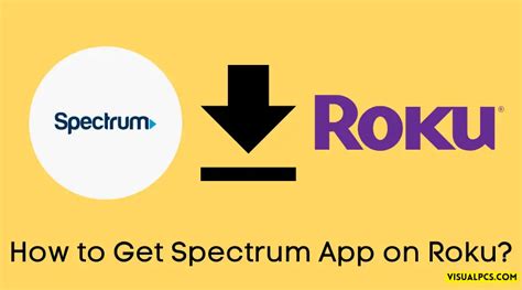 Stream Spectrum On Roku Quick Setup Tips