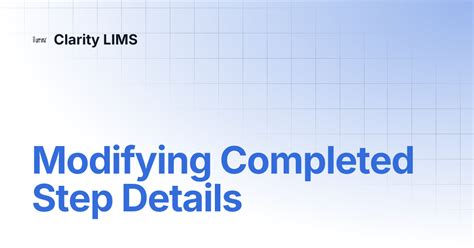 Modifying Completed Step Details Clarity Lims
