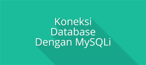 cara membuat koneksi database dengan mysqli belajar coding
