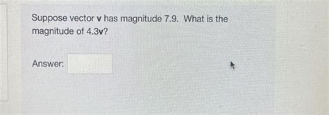 Solved Suppose Vector V Has Magnitude 7 9 What Is The