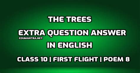 The Trees Extra Question Answer In English Class 10 First Flight