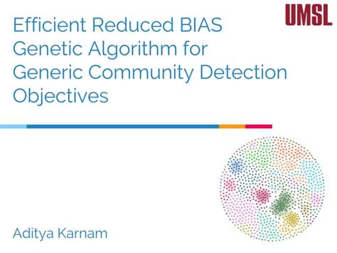 Efficient Reduced Bias Genetic Algorithm For Generic Community Detection Objectives Pptx
