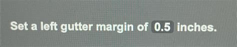Solved Set A Left Gutter Margin Of 0 5 ﻿inches