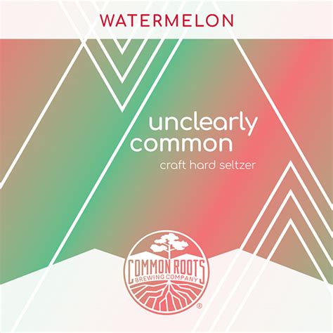 Unclearly Common ~ Watermelon Common Roots Brewing Company