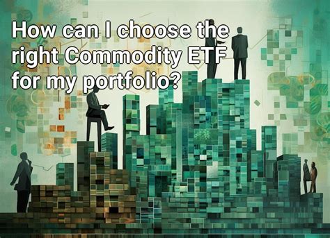 How Can I Choose The Right Commodity Etf For My Portfolio