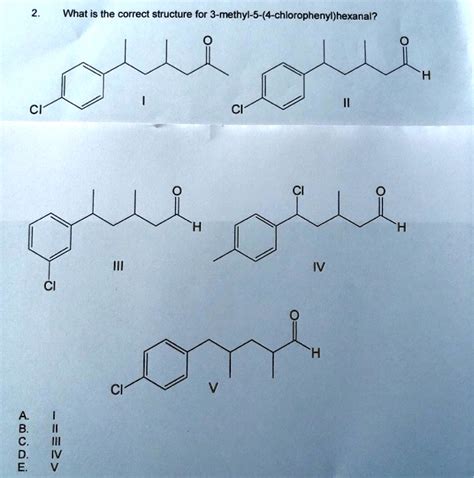 2 What Is The Correct Structure For 3 Methyl 5 4 Chlorophenylhexanal