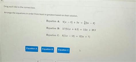 Drag Each Tile To The Correct Box Arrange The Equations In Order From Least To Greatest Based